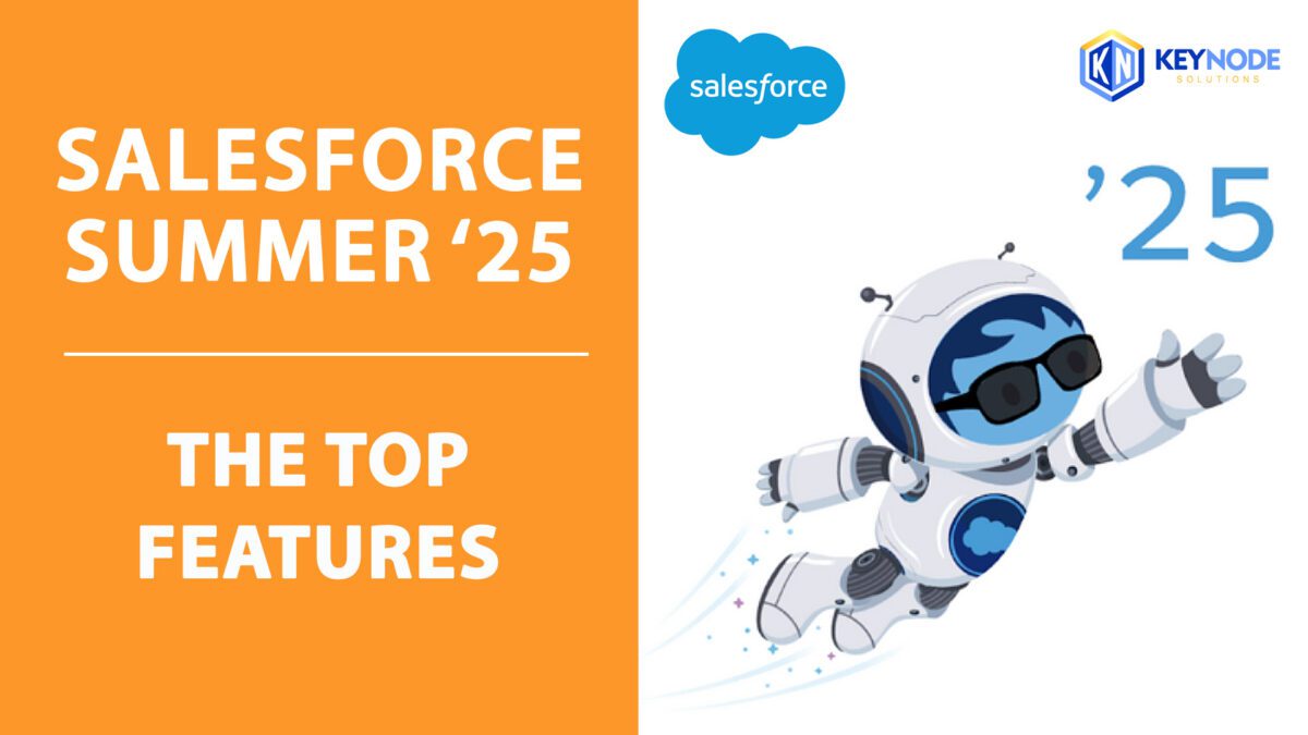 Salesforce Summer ’25: The Top Features | KeyNode Solutions