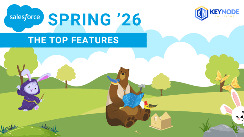 Salesforce Spring ’26: The Top Features | KeyNode Solutions